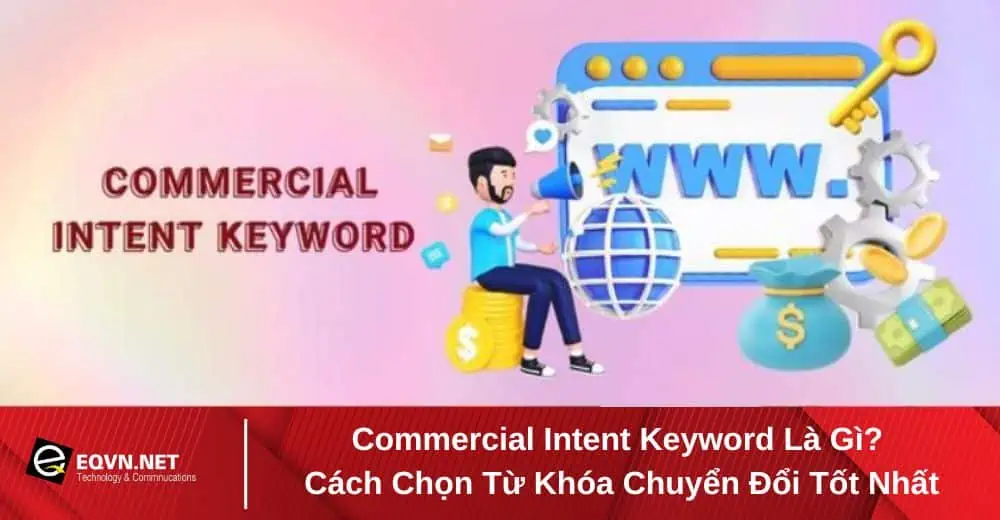 Commercial Intent Keyword Là Gì? Cách Lựa Chọn Từ Khóa Chuyển Đổi Tốt ...