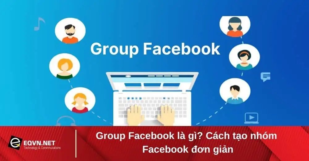 Group Facebook là gì? Cách tạo nhóm trên Facebook đơn giản - Bách Khoa ...